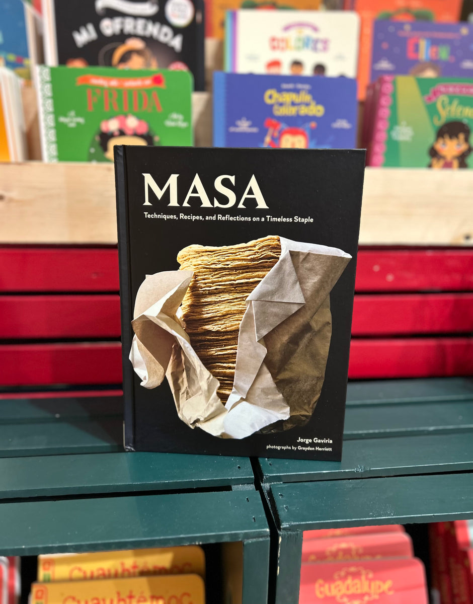 Masa- Techniques, Recipes, and Reflections on a Timeless Staple ...